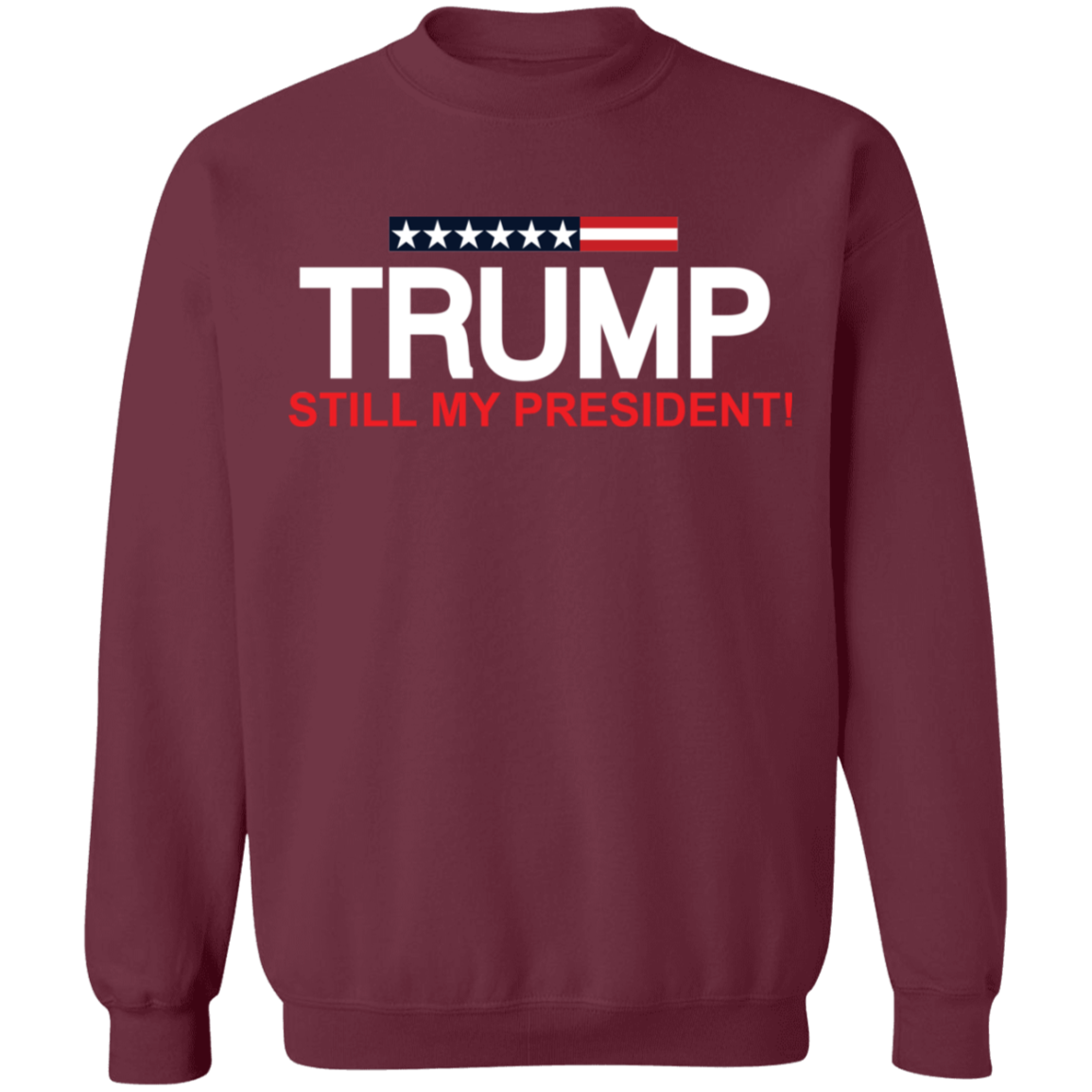 Trump Still My President Crewneck Pullover Sweatshirt – Patriot Powered ...