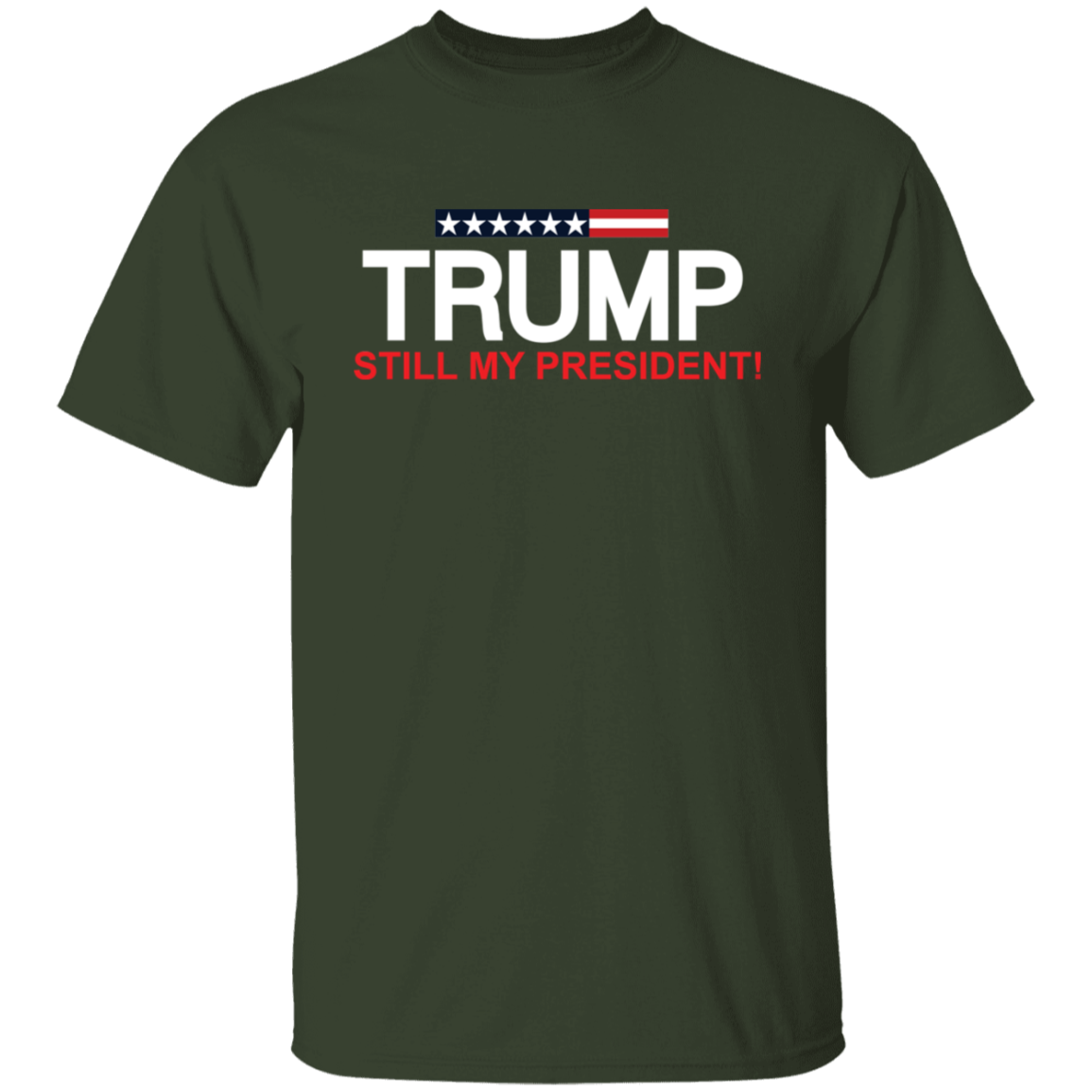 Trump Still My President T-Shirt – Patriot Powered Products