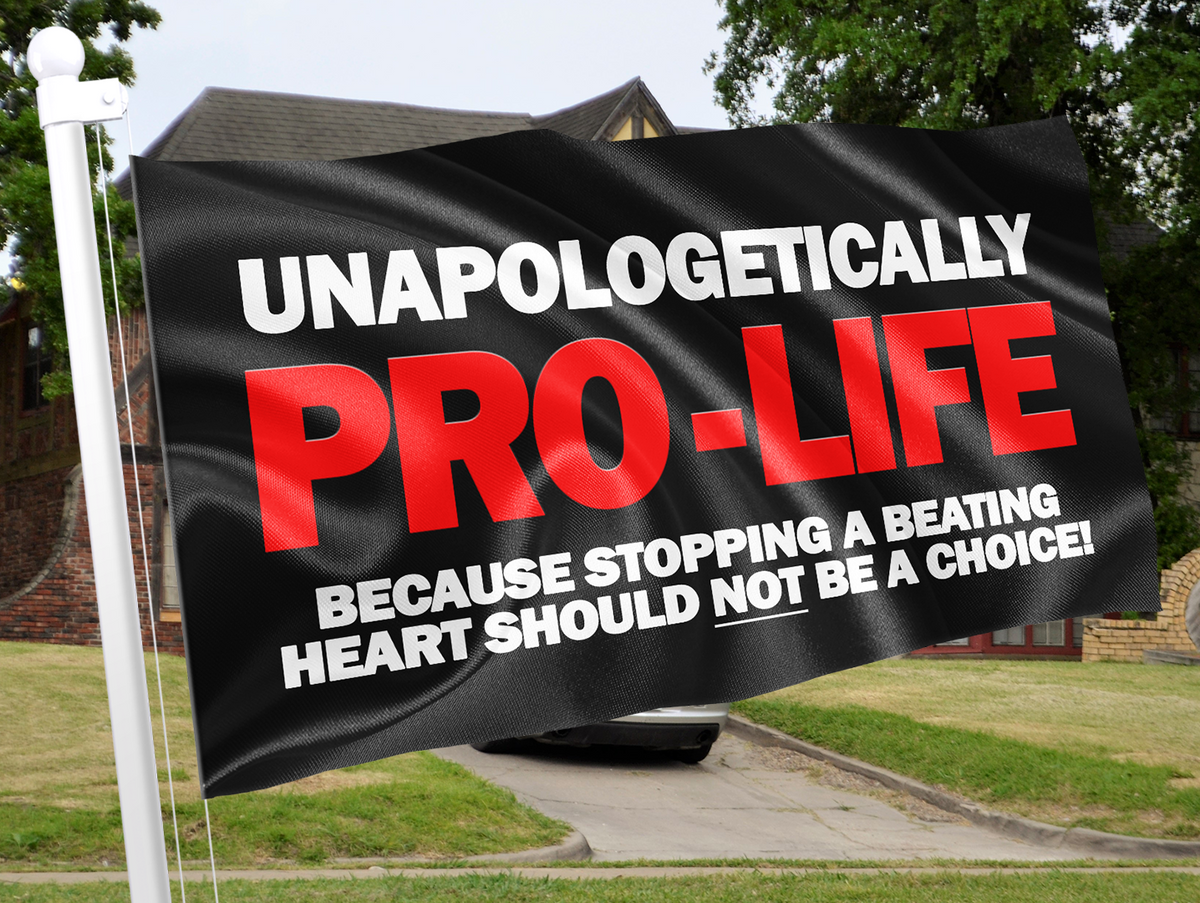 Unapologetically Pro-Life Flag – Patriot Powered Products