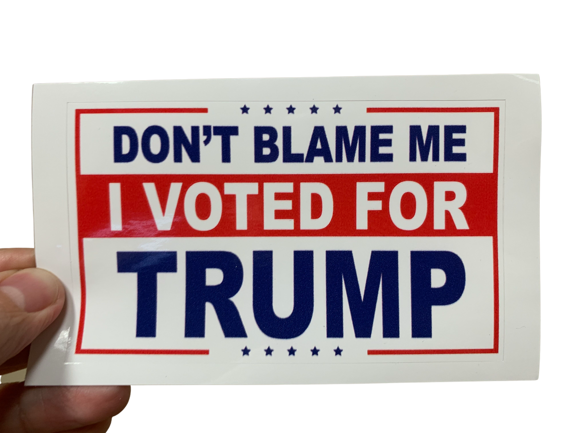 Don't Blame Me, I VOTED for TRUMP Bumper Sticker – Patriot Powered Products